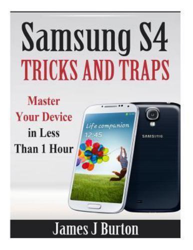 Samsung S4 Tricks and Traps : Master Your Device in Less Than 1 Hour by ...