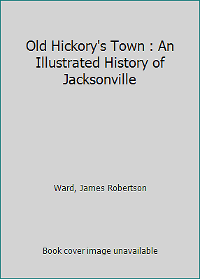 Old Hickory's Town : An Illustrated History of Jacksonville | eBay