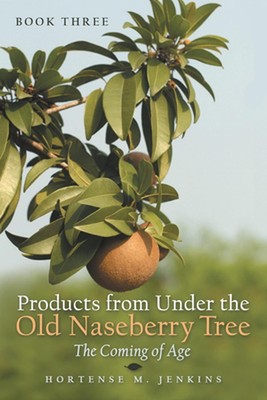 Book Three Products from Under the Old Naseberry Tree: The Coming of ...