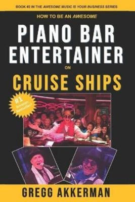 Gregg Akkerman How to Be an Awesome Piano Bar Entertainer on Cruise ...