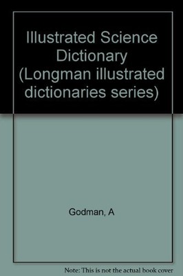 LONGMAN ILLUSTRATED SCIENCE DICTIONARY (LONGMAN By Arthur Godman ...