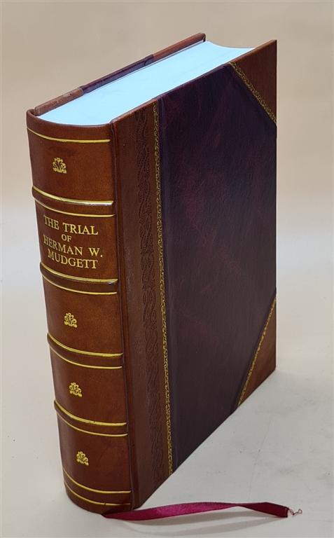 The Trial Of Herman W. Mudgett, Alias H.H. Holmes, For The Murde ...