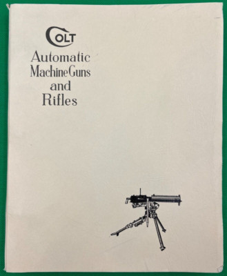 "COLT AUTOMATIC MACHINE GUNS & RIFLES" 1993 REPRINT BY CLASS THREE ...