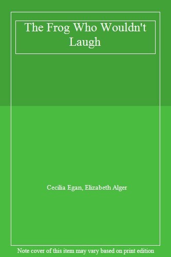 The Frog Who Wouldn't Laugh,Cecilia Egan, Elizabeth Alger | eBay UK