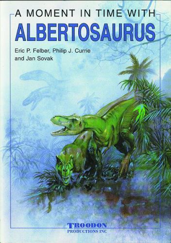 Moment in Time Ser.: Albertosaurus by Philip J. Currie and Eric P ...