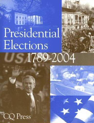 Presidential Elections 1789-2004 - Paperback By CQ Press Editors - VERY ...
