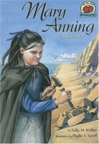 MARY ANNING: FOSSIL HUNTER (ON MY OWN BIOGRAPHY) By Sally M. Walker ...