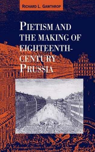 Pietism and the Making of Eighteenth-Century Prussia by Richard L ...