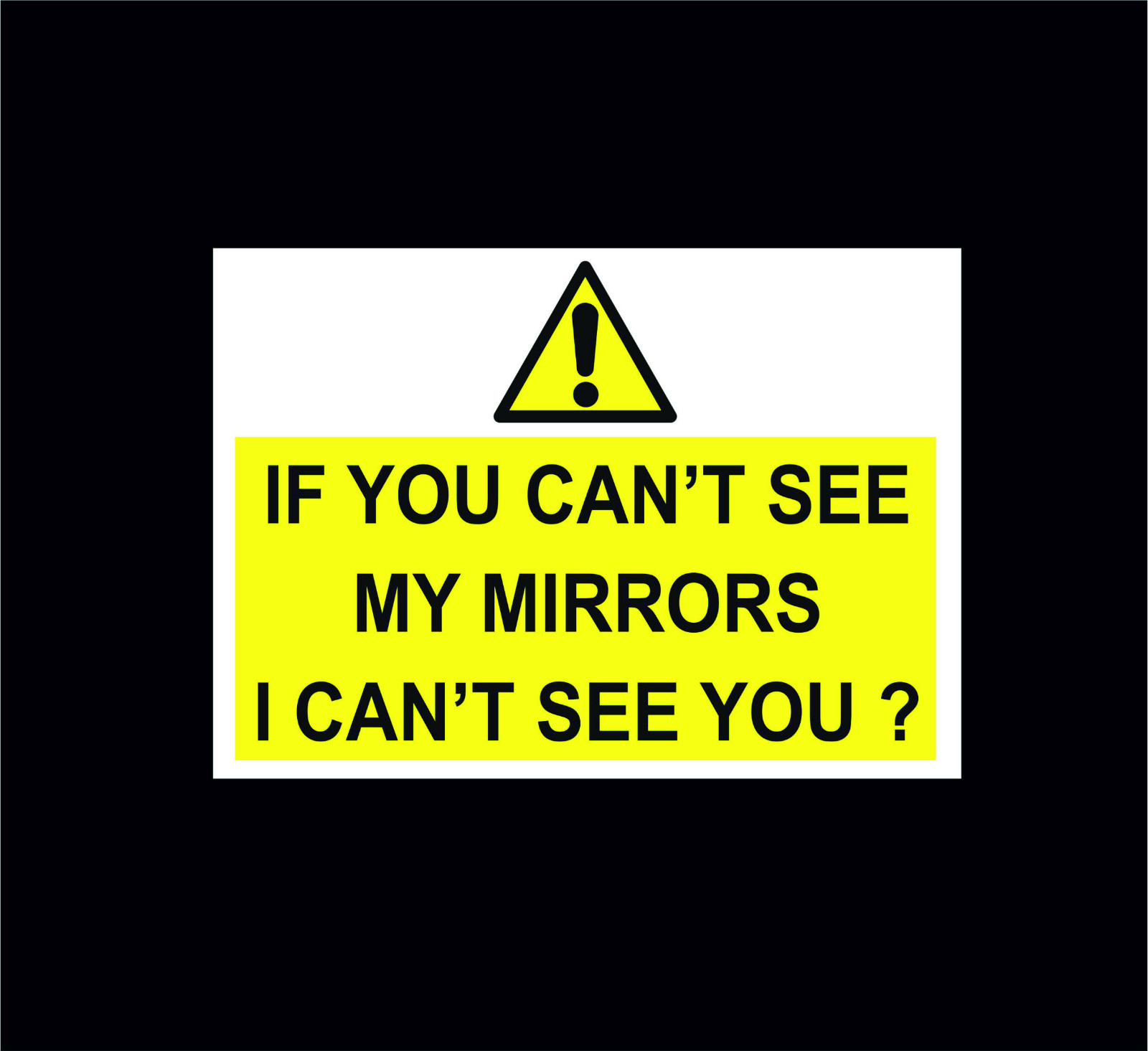IF YOU CAN T SEE MY I CAN T SEE YOU Sticker In 2 Sizes Lorry 