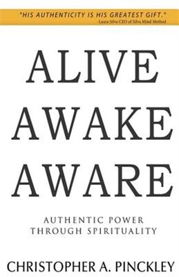Alive Awake Aware: Authentic Power Through Spirituality by Pinckley ...