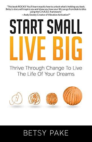 Start Small Live Big: Thrive Through Change to Live the Life of Your Dreams 9781504370516| eBay