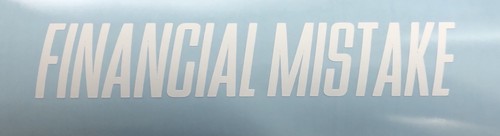 Financial Mistake BANNER (WINDSHIELD 22"x3") sticker vinyl decal JDM ...