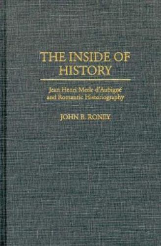 Studies in Historiography Ser.: Inside of History : Jean Henri Merle d ...