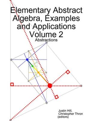 Elementary Abstract Algebra, Examples and Applications Volume 2 ...