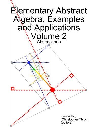 Elementary Abstract Algebra, Examples and Applications Volume 2 ...