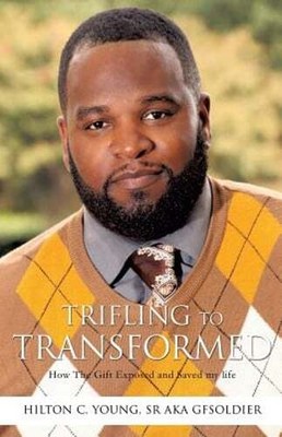 Trifling To Transformed by Sr. Young Aka Gfsoldier, Hilton C: New ...