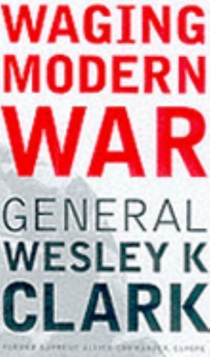 Waging Modern War by Clark, Wesley K. 9781903985083| eBay