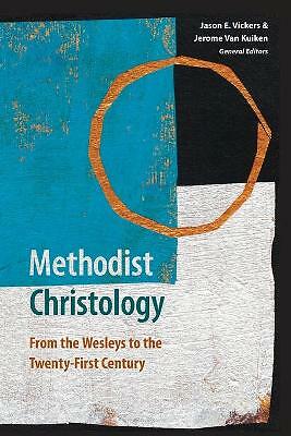 Methodist Christology: From the Wesleys to the Twenty-first Century by ...