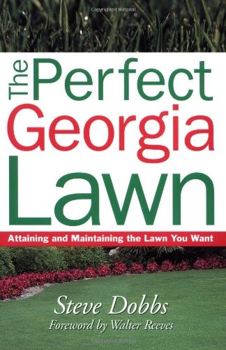 THE PERFECT GEORGIA LAWN: ATTAINING AND MAINTAINING THE By Steve Dobbs ...