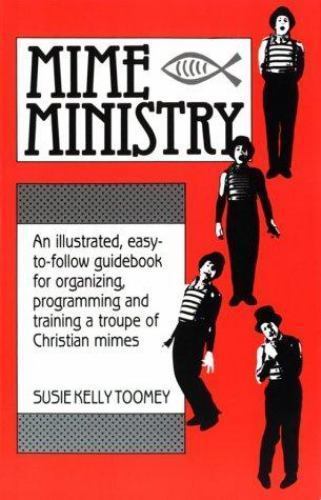 Mime Ministry: An illustrated, easy-t- paperback, 0916260372, Susan ...