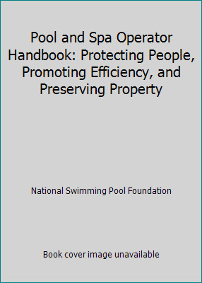 Pool and Spa Operator Handbook: Protecting People, Promoting Efficiency ...