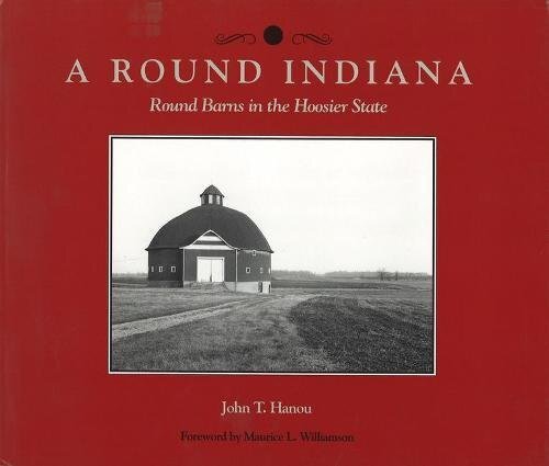 A ROUND INDIANA: ROUND BARNS IN THE HOOSIER STATE By John Hanou ...