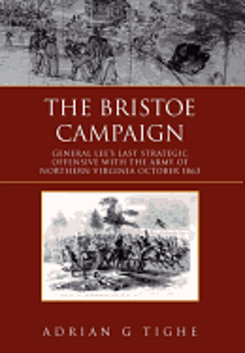 The Bristoe Campaign: General Lee's Last Strategic Offensive with the ...