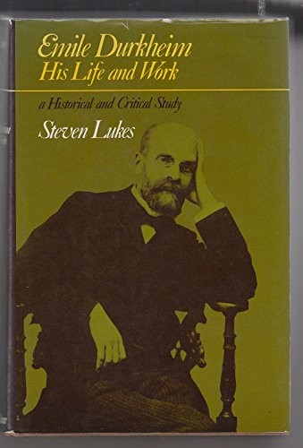 EMILE DURKHEIM: HIS LIFE AND WORK- A HISTORICAL AND By Steven Lukes ...