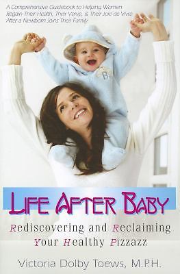 Life after Baby : Rediscovering and Reclaiming Your Healthy Pizzazz by ...