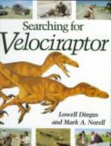 Searching for Velociraptor by Mark A. Norell and Lowell Dingus (1996 ...