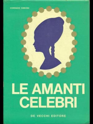 LE AMANTI CELEBRI NARRATIVA ITALIANA CORRADO SIMIONI DE VECCHI 1965 | eBay