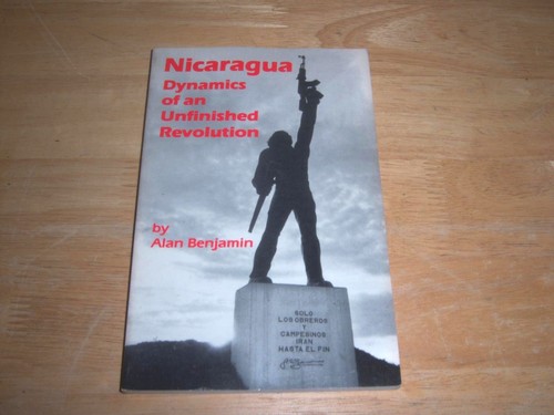 ALAN BENJAMIN NICARAGUA DYNAMICS OF AN UNFINISHED REVOLUTION 1989 8VO ...
