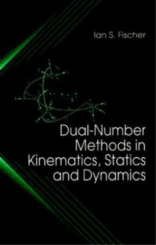 Ian Fischer Dual-Number Methods in Kinematics, Statics and Dynamics ...