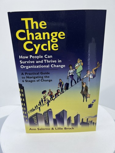 The Change Cycle: How People Can Survive and Thrive in Organizational ...