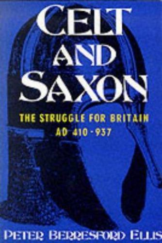 Celt and Saxon : The Struggle for Britain, AD 410-937 by Peter ...