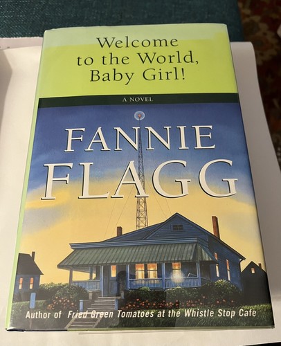 First Ed, SIGNED. Welcome To the World, Baby Girl! Fannie Flagg (1998 ...