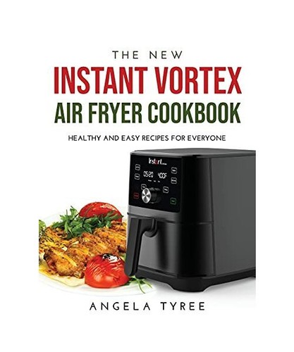 The New Instant Vortex Air Fryer Cookbook: Healthy and Easy Recipes for ...