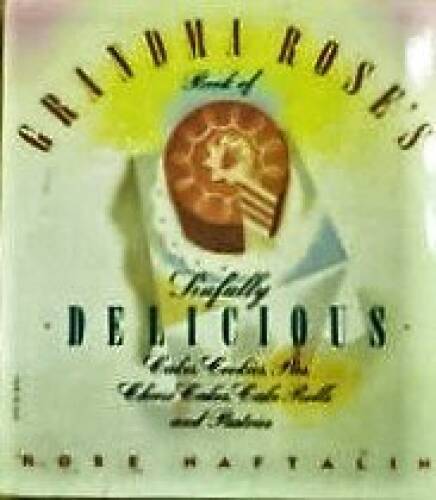 Grandma Rose's Book of Sinfully Delicious Cakes, Cookies, Pies, Cheese ...