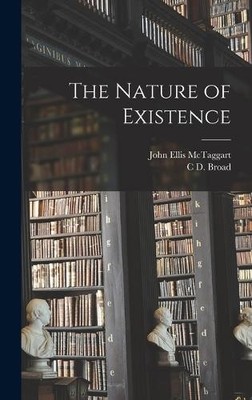 John Ellis McTaggart 1887-1971 C D Broad The Nature of Existence ...