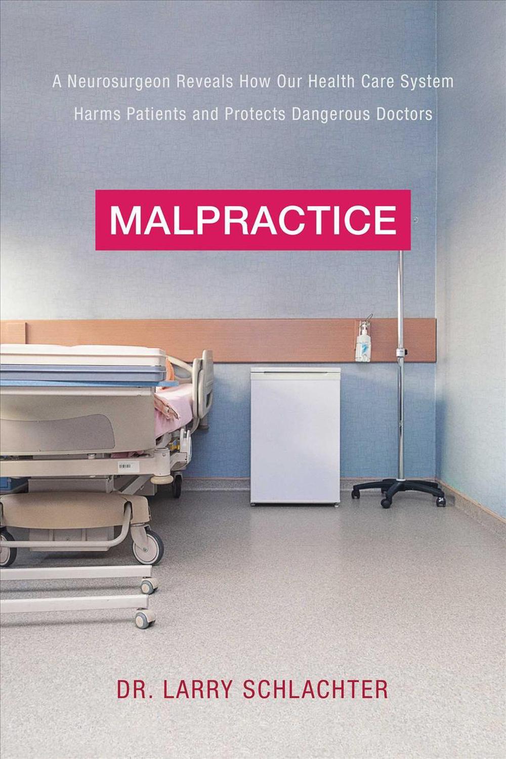 Malpractice: A Neurosurgeon Reveals How Our Health-Care System Puts Patients at 9781510712591 | eBay