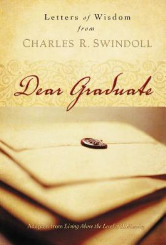 Dear Graduate: Letters of Wisdom from Charles R. Swindoll Swindoll ...