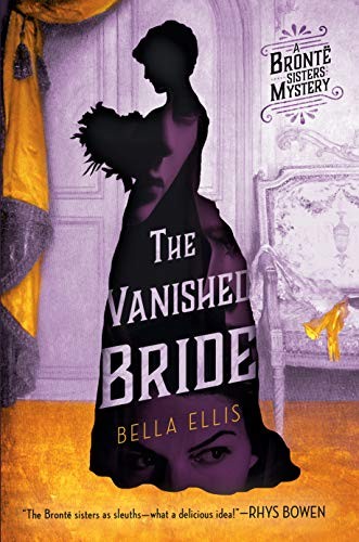 THE VANISHED BRIDE (BRONTE SISTERS MYSTERY, A) By Bella Ellis ...