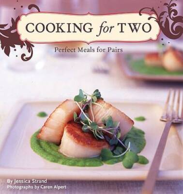 Cooking for Two: Perfect Meals for Pairs - Hardcover By Strand, Jessica ...