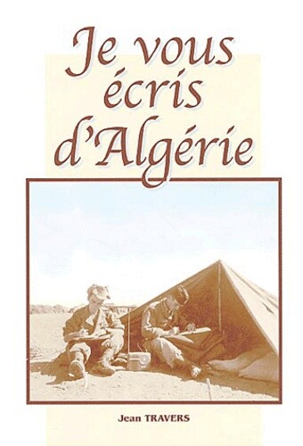 Je vous ecris d'Algerie (1958-1959) de Jean Travers | eBay