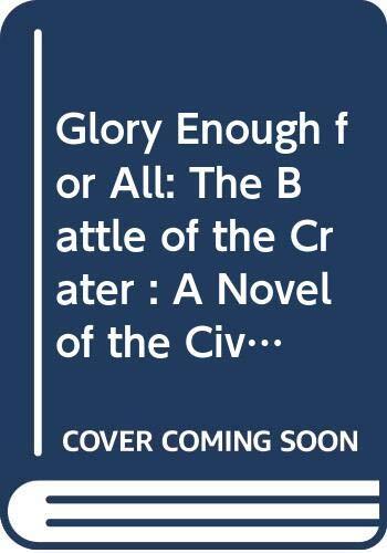 GLORY ENOUGH FOR ALL: THE BATTLE OF THE CRATER : A NOVEL By Duane Schultz *NEW* 9780312112196 | eBay