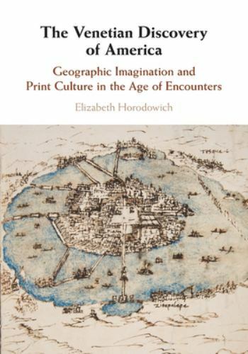Venetian Discovery of America : Geographic Imagination and Print ...