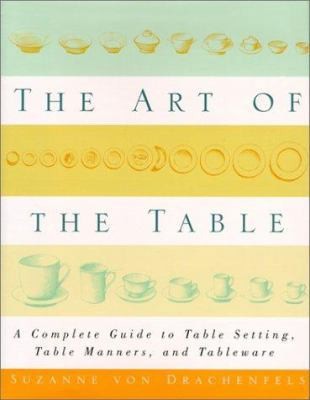 The Art of the Table: A Complete Guide to Table Setting, Table Manners ...