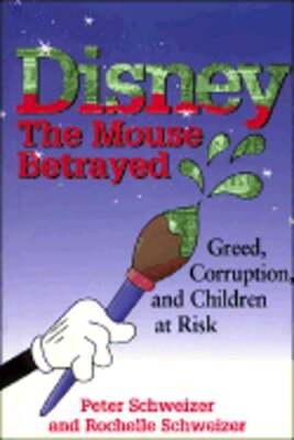 Disney: The Mouse Betrayed: Greed, Corruption and Children at Risk by ...