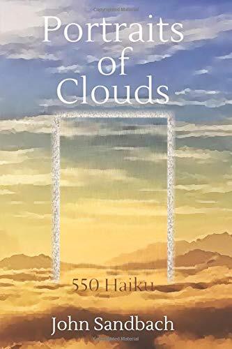 PORTRAITS OF CLOUDS: 550 HAIKU By John Sandbach **BRAND NEW ...