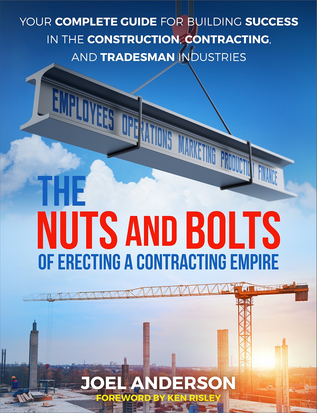 Joel Anderson The Nuts and Bolts of Erecting a Contracting Empire ...